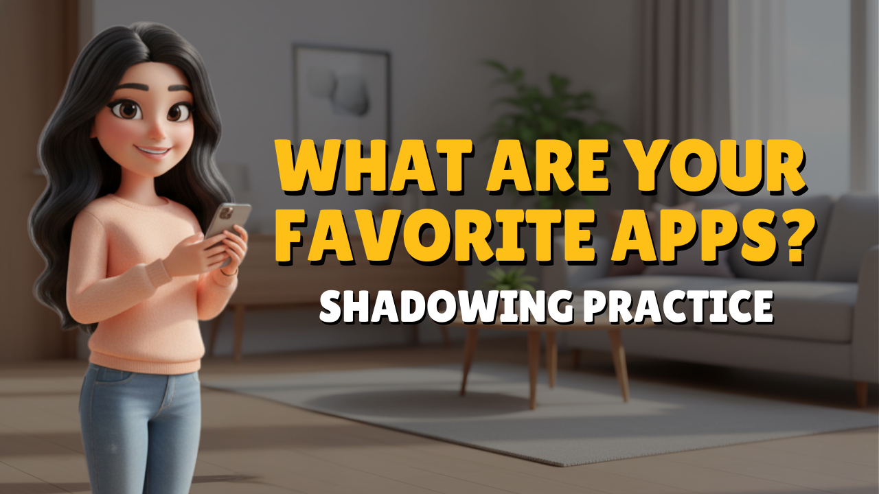 Shadowing Practice | My Favorite Apps - 5minuteenglish.net